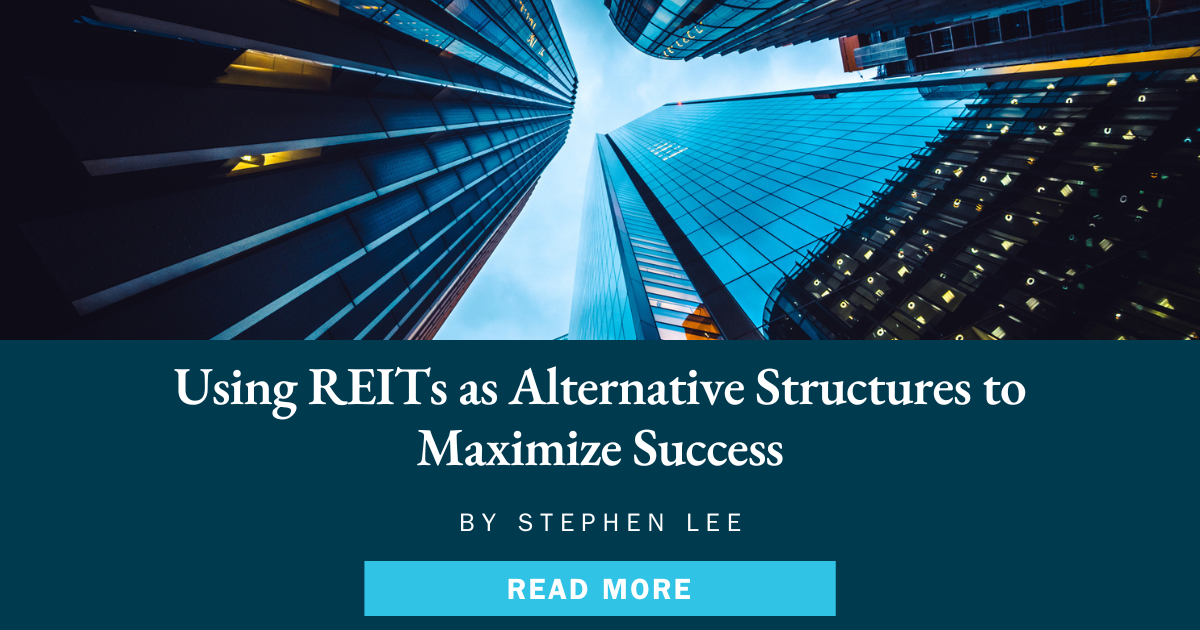 Using REITs as Alternative Structures to Maximize Success